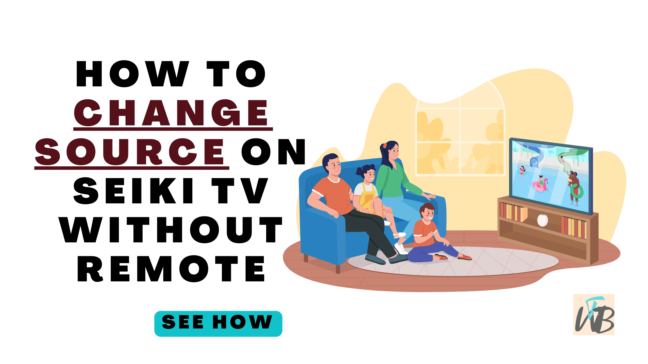 How To Change Source On Seiki TV Without Remote - Whoihavetobe