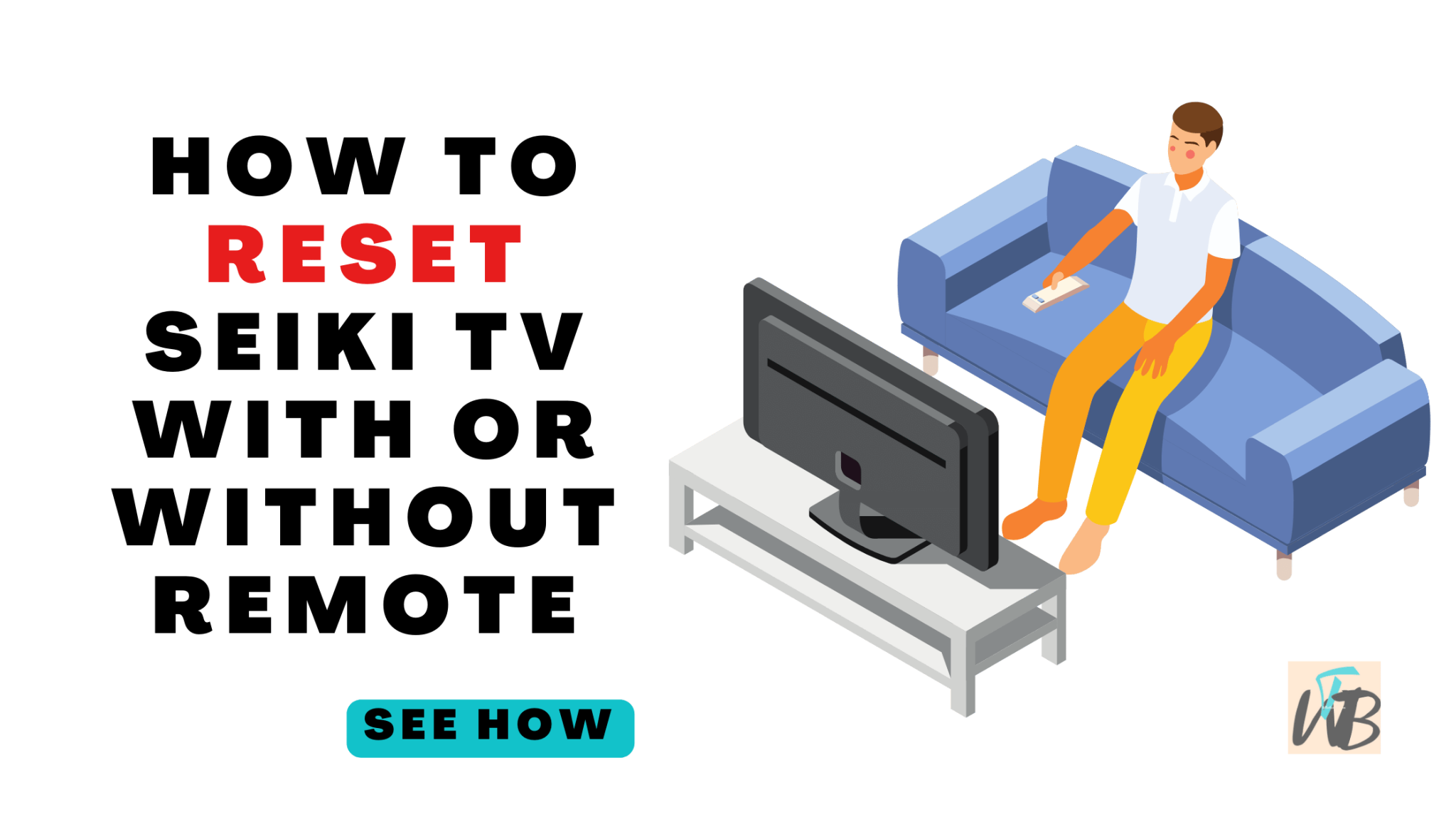 How To Reset Seiki TV With Or Without Remote - Whoihavetobe
