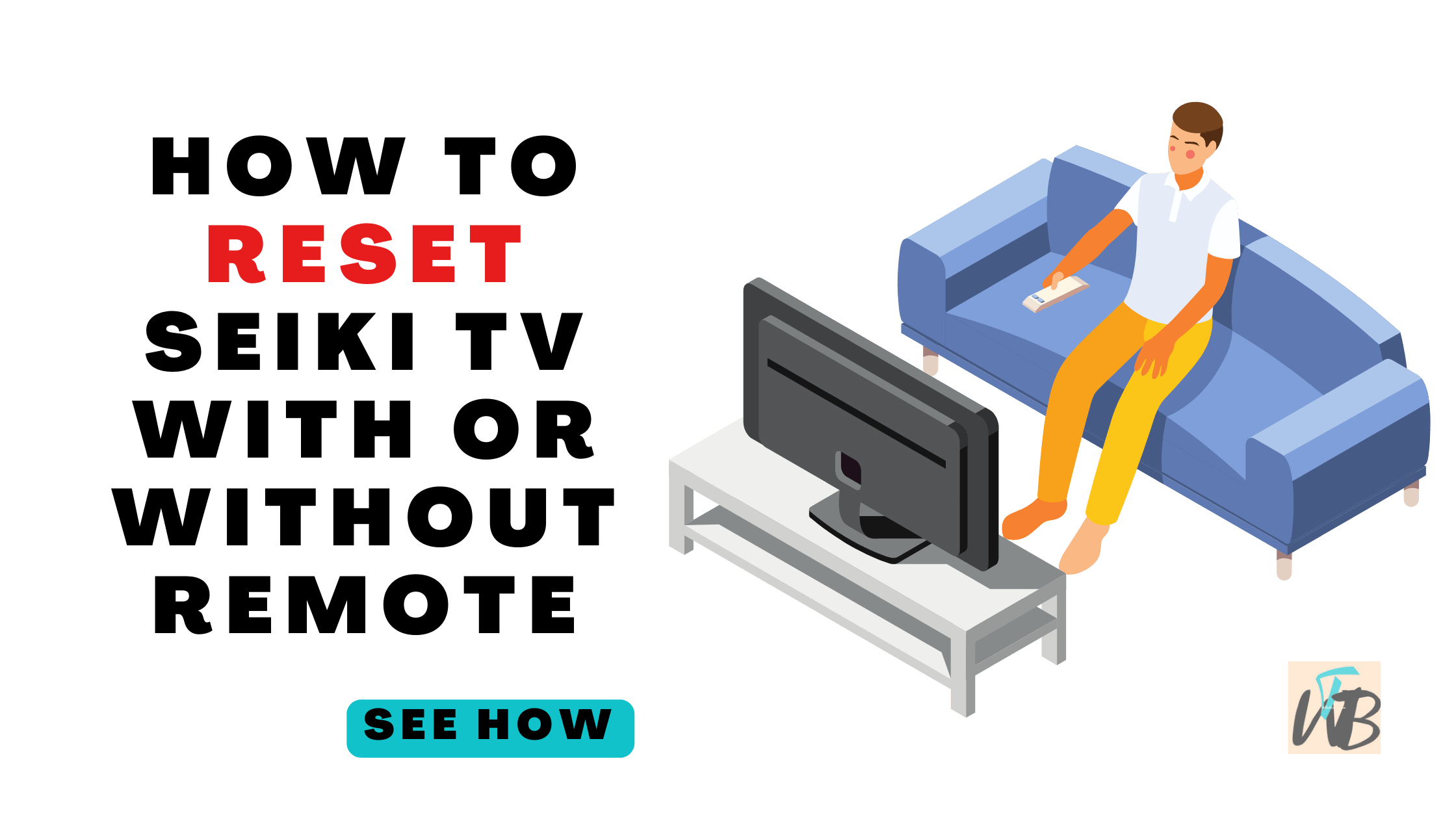 How To Reset Seiki TV With Or Without Remote - Whoihavetobe