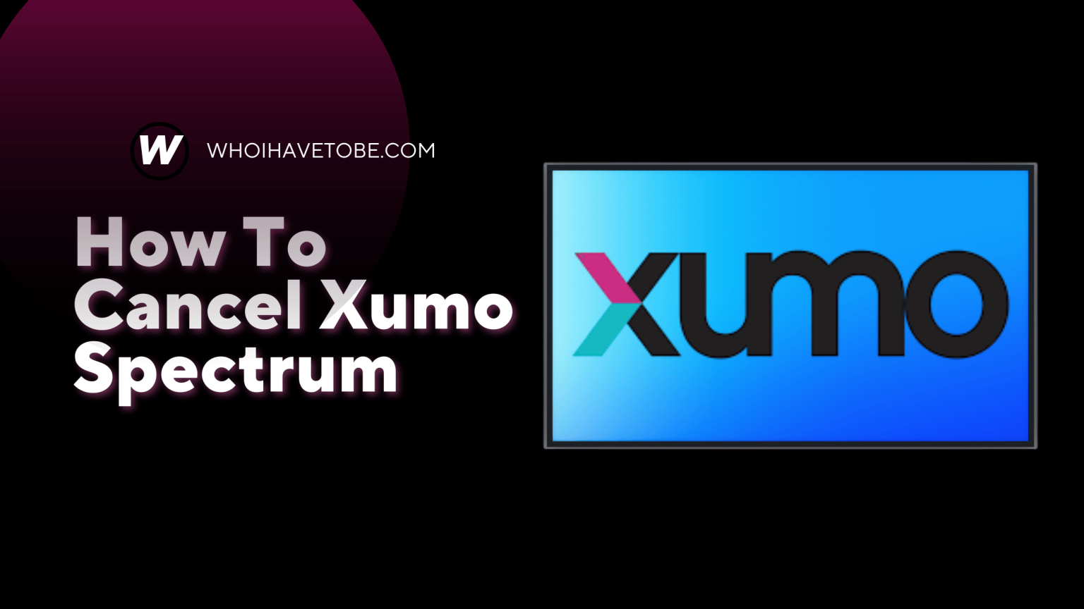 How To Cancel Xumo Spectrum (Easy Guide) - Whoihavetobe