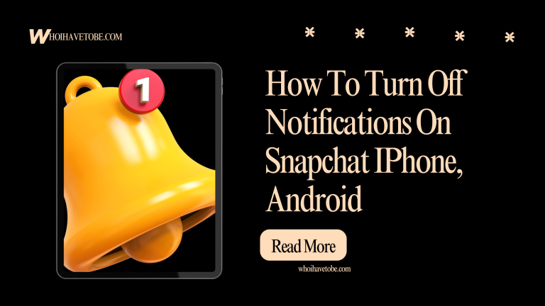 How To Turn Off Notifications On Snapchat IPhone, Android - Whoihavetobe