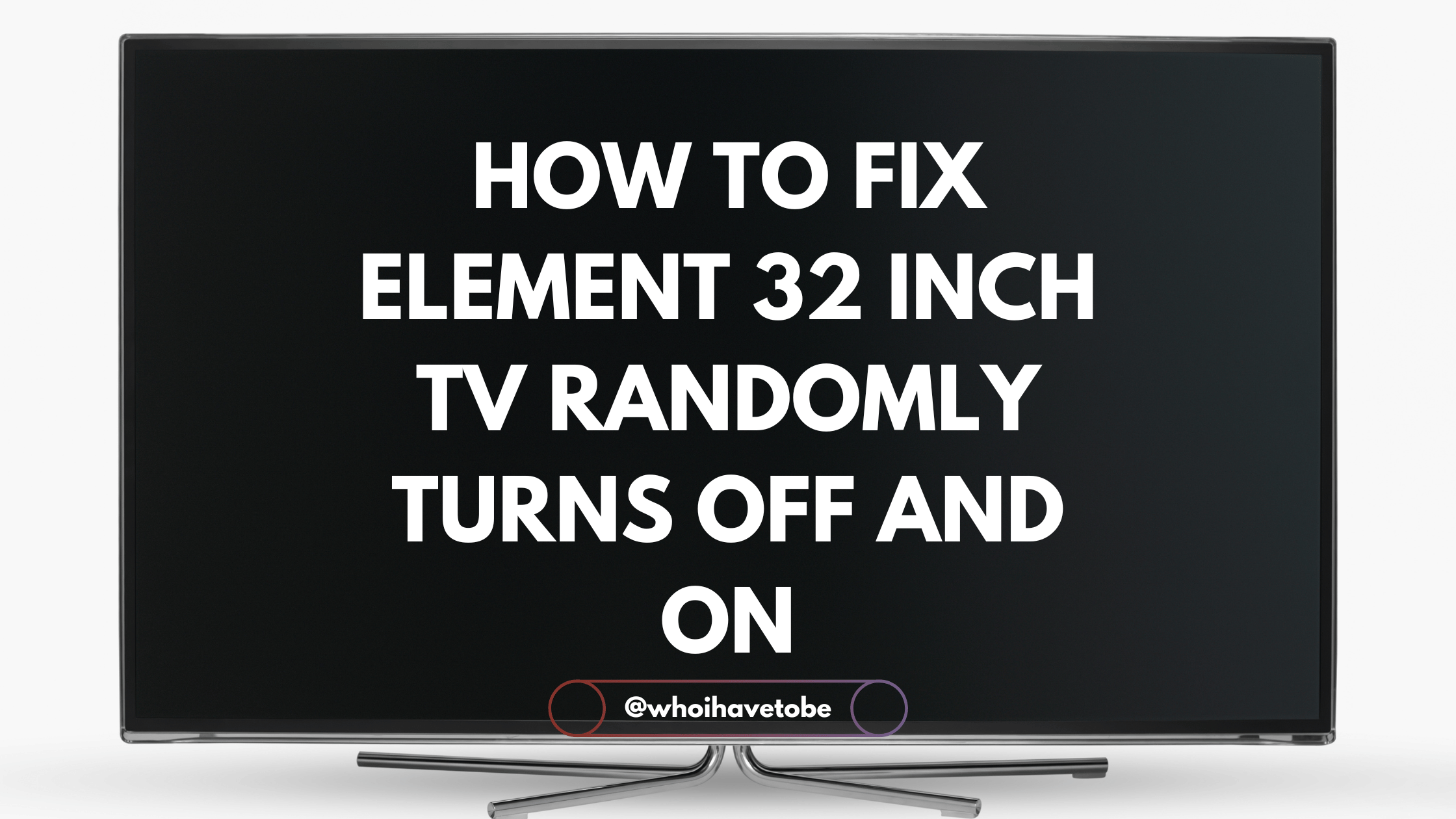 How To Fix Element 32 Inch TV Randomly Turns Off And On - Whoihavetobe
