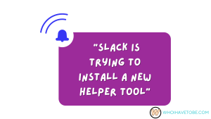 How To Remove “Slack is trying to install a new helper tool” Popup - Whoihavetobe